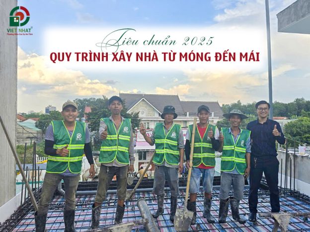 Quy Trình Xây Nhà Từ Móng Đến Mái - Đạt Chuẩn Năm 2025 - Xây Dựng Việt Nhật